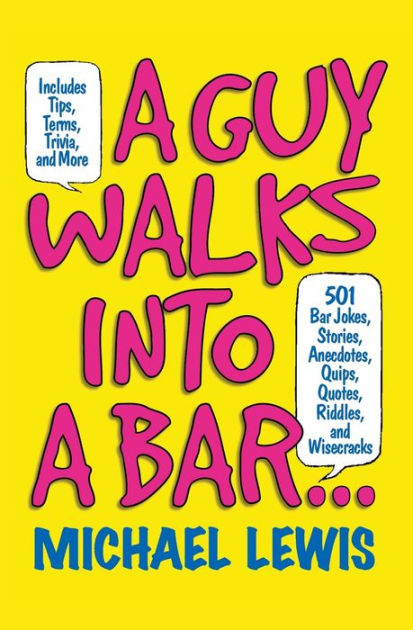 A Guy Walks into a Bar...: 501 Bar Jokes, Stories, Anecdotes, Quips ...