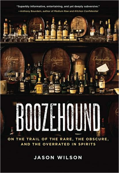 Boozehound: On the Trail of the Rare, the Obscure, and the Overrated in ...