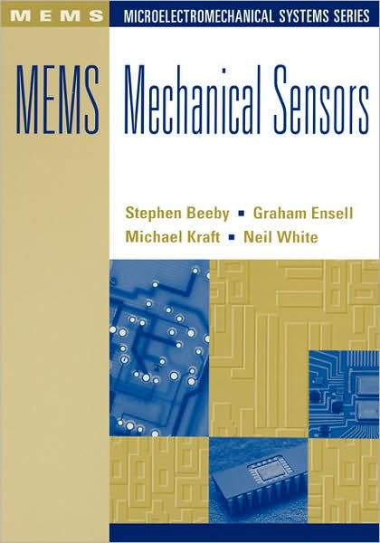 Mems Mechanical Sensors by Stephen Beeby, Graham Ensel, Neil M. White ...