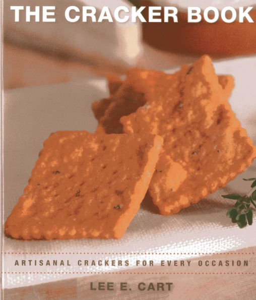 The Cracker Book: Artisanal Crackers for Every Occasion by Lee E. Cart ...