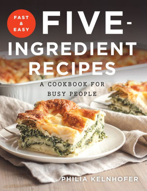 Fast and Easy Five-Ingredient Recipes: A Cookbook for Busy People by ...