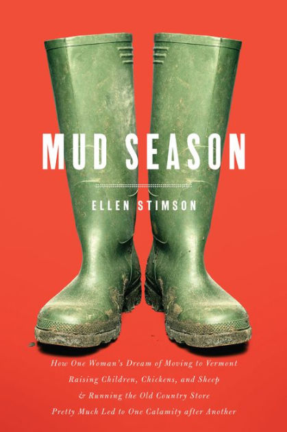 Mud Season: How One Woman's Dream of Moving to Vermont, Raising ...