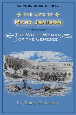 The Life of Mary Jemison: The White Woman of the Genesee by James E ...