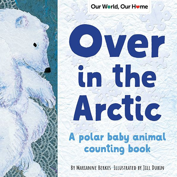 Over in the Arctic: Where the Cold Winds Blow by Marianne Berkes, Jill ...