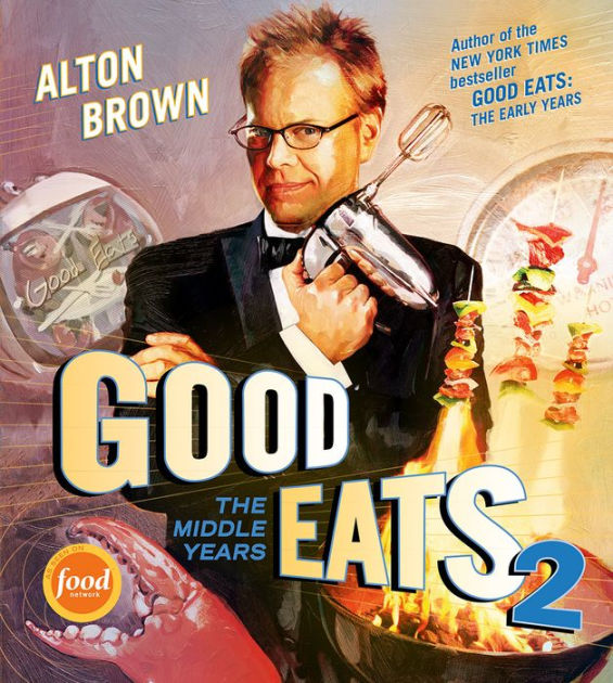 Good Eats 2: The Middle Years by Alton Brown, Hardcover | Barnes & Noble®