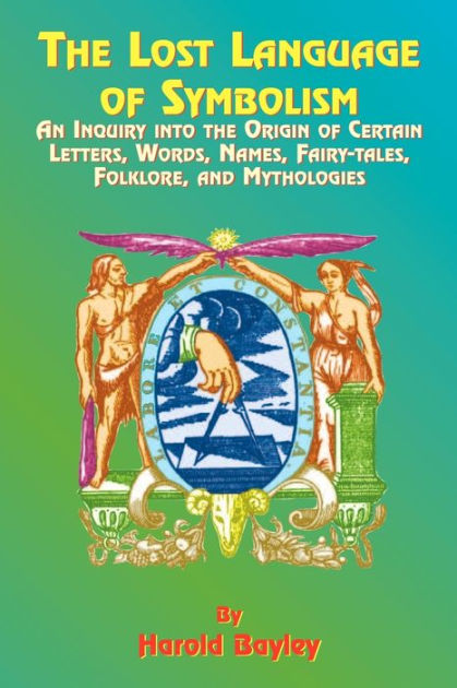 The Lost Language of Symbolism: An Inquiry Into the Origin of Certain ...