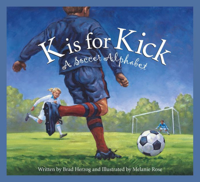 K is for Kick: A Soccer Alphabet by Brad Herzog | eBook | Barnes & Noble®
