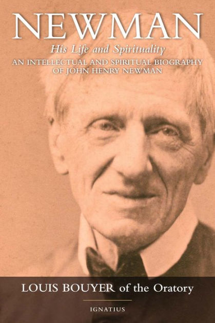 Newman: His Life and Spirituality by Louis Bouyer, Paperback | Barnes ...
