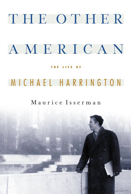 The Other American The Life Of Michael Harrington by Maurice Isserman ...