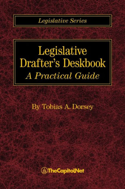Legislative Drafter's Deskbook: A Practical Guide by Tobias A Dorsey ...