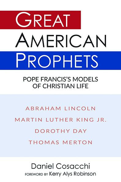 Great American Prophets: Pope Francis's Models of Christian Life by ...