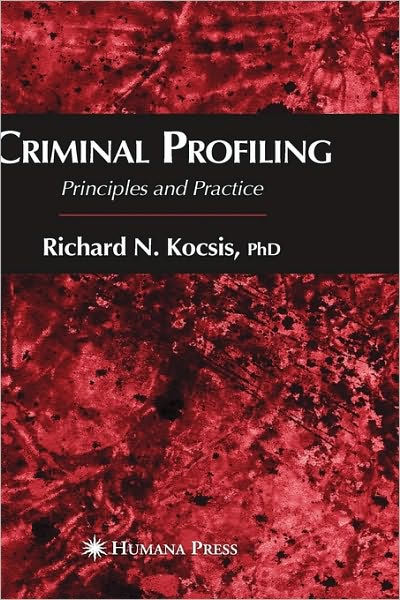 Criminal Profiling: Principles and Practice by Richard N. Kocsis ...