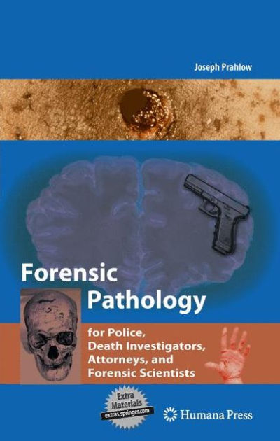 Forensic Pathology for Police, Death Investigators, Attorneys, and ...