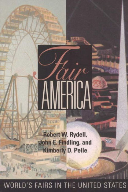 Fair America: World's Fairs in the United States by Robert W. Rydell ...