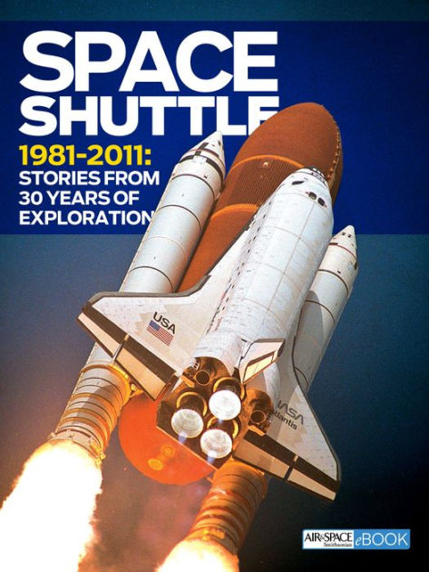 Space Shuttle 1981-2011: Stories from 30 Years of Exploration by Sally ...