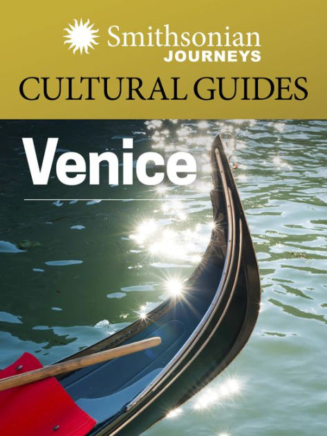 Smithsonian Journeys Cultural Guide: Venice by Smithsonian Journeys ...