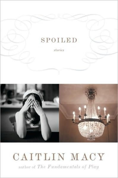 Spoiled: Stories by Caitlin Macy, Paperback | Barnes & Noble®