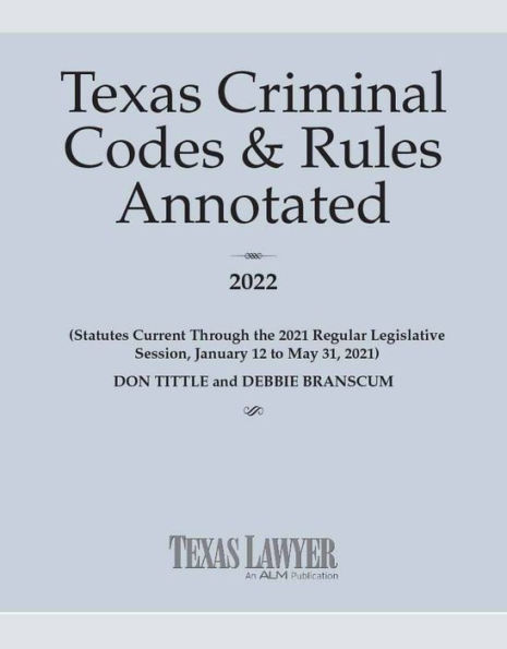 Texas Criminal Codes & Rules Annotated 2022 by Don Tittle, Debbie ...