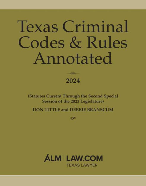 Texas Criminal Codes & Rules Annotated 2024 by Don Tittle, Debbie ...