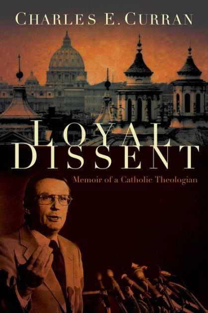 Loyal Dissent: Memoir of a Catholic Theologian by Charles E. Curran ...