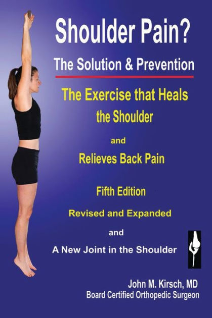 Shoulder Pain? The Solution & Prevention: Fifth Edition, Revised ...