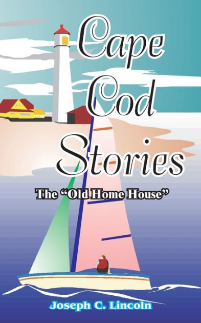 Cape Cod Stories or The Old Home House by Joseph C. Lincoln, Paperback ...