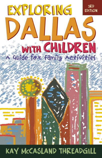 Exploring Dallas with Children: A Guide for Family Activities by Kay ...