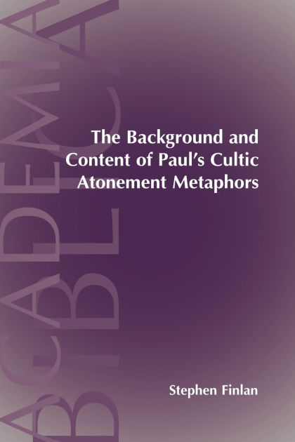 The Background and Content of Paul's Cultic Atonement Metaphors by ...