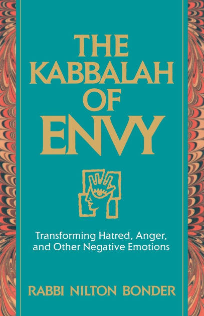 The Kabbalah of Envy: Transforming Hatred, Anger, and Other Negative ...