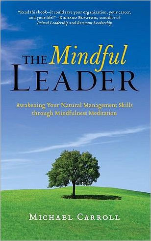 Mindful Leader: Awakening Your Natural Management Skills Through ...