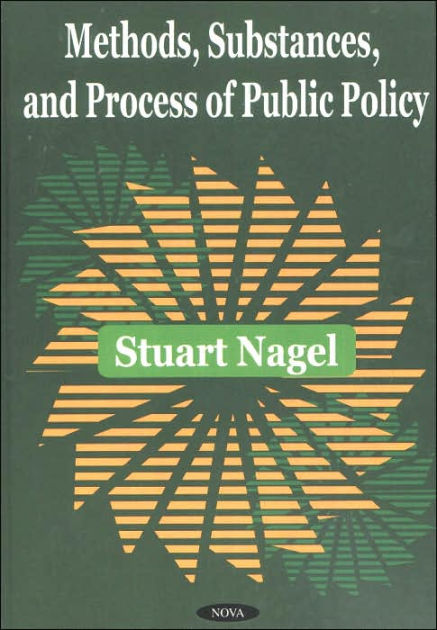 Methods, Substances, and Process of Public Policy by Stuart S. Nagel ...