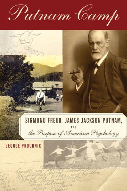 Putnam Camp: Sigmund Freud, James Jackson Putnam and the Purpose of ...