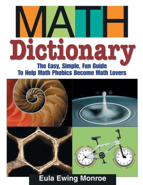 Math Dictionary: The Easy, Simple, Fun Guide to Help Math Phobics ...