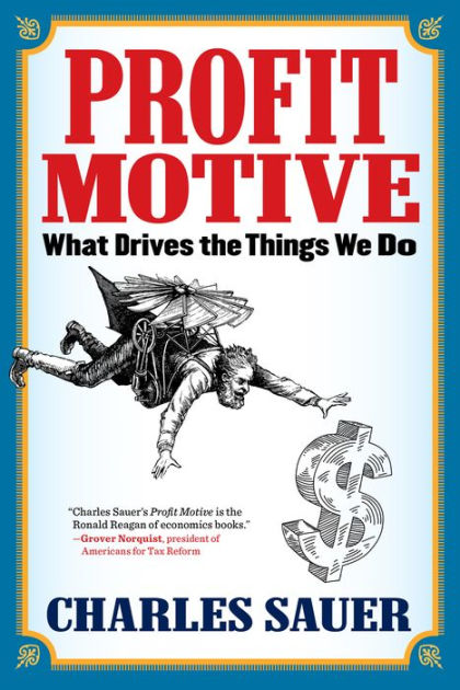 Profit Motive: What Drives the Things We Do by Charles Sauer, Hardcover ...