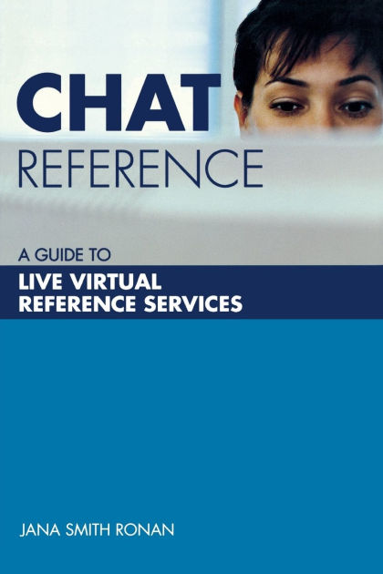 Chat Reference: A Guide to Live Virtual Reference Services / Edition 1 ...