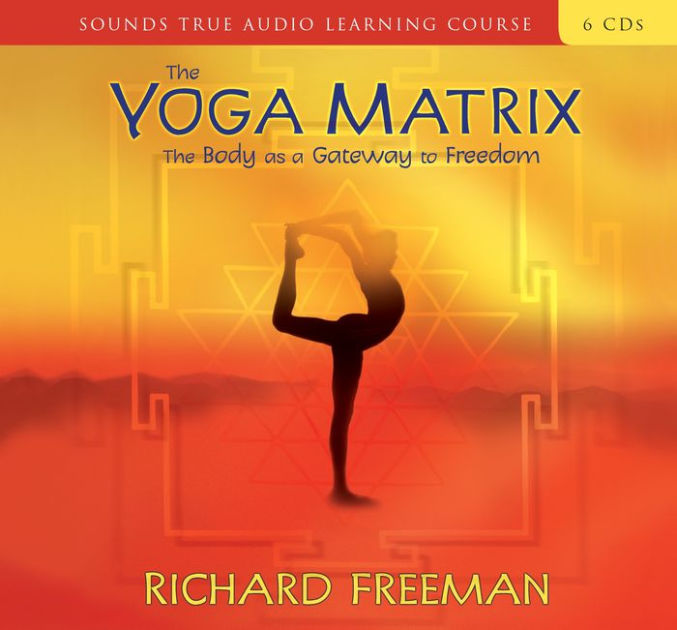 The Yoga Matrix: The Body as a Gateway to Freedom by Richard Freeman ...