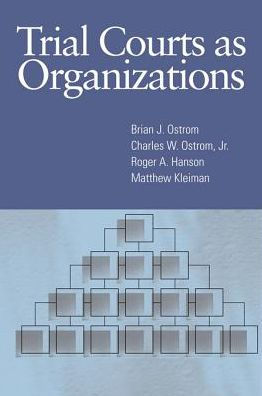 Trial Courts as Organizations by Brian J Ostrom, Charles W Ostrom ...
