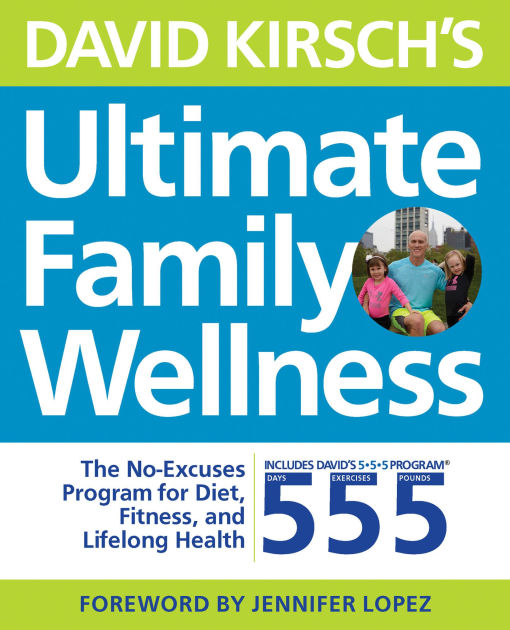 David Kirsch's Ultimate Family Wellness: The No Excuses Program for ...