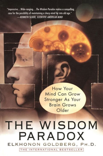 The Wisdom Paradox: How Your Mind Can Grow Stronger As Your Brain Grows ...