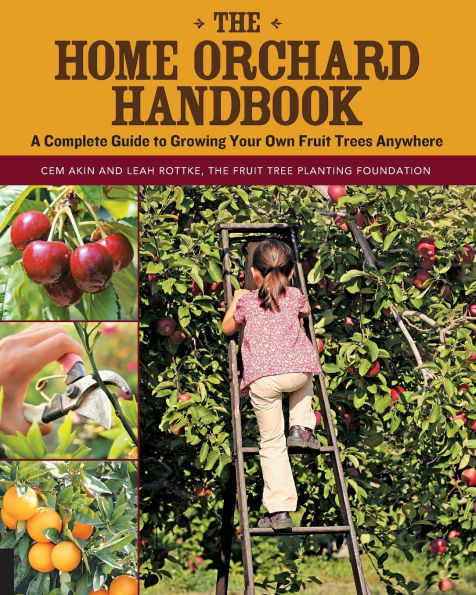 The Home Orchard Handbook: A Complete Guide to Growing Your Own Fruit ...