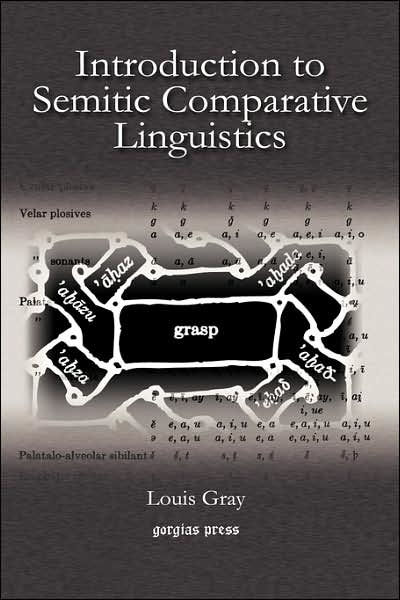 Introduction to Semitic Comparative Linguistics by Louis Herbert Gray ...
