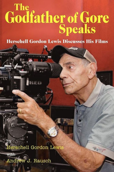 The Godfather of Gore Speaks - Herschell Gordon Lewis Discusses His Films by Herschell Gordon ...