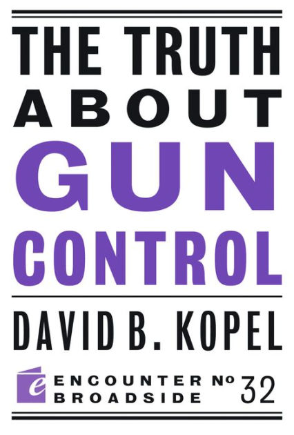The Truth About Gun Control by David B Kopel, Paperback | Barnes & Noble®