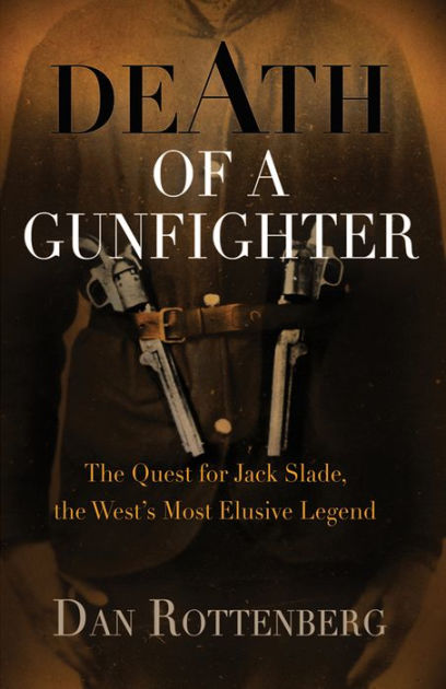 Death of a Gunfighter: The Quest for Jack Slade, the West's Most ...