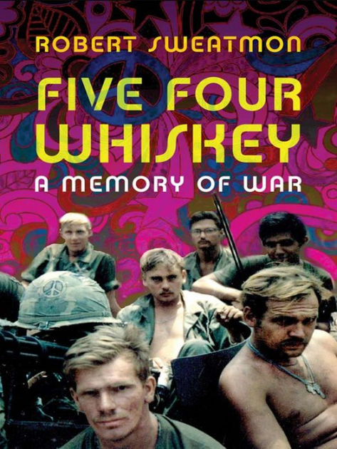 Five Four Whiskey: A Memory of War by Robert Sweatmon | eBook | Barnes ...