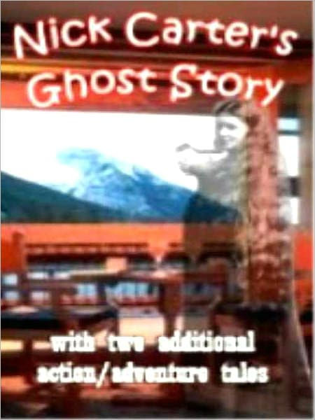 Nick Carter's Ghost Story and Other Action Adventure Tales by Nick ...