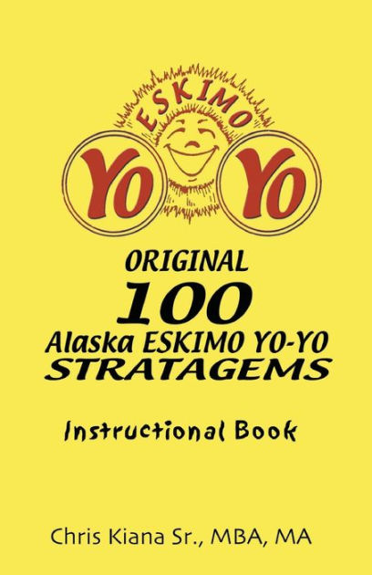 Eskimo Yo-Yo: 100 Alaska Eskimo Yo-Yo Strategems by Chris Kiana ...