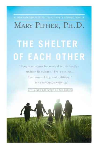 The Shelter of Each Other by Mary Pipher PhD, Paperback | Barnes & Noble®