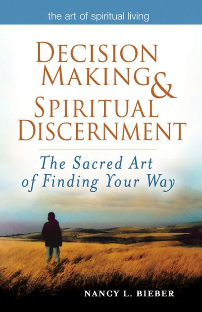 Decision Making & Spiritual Discernment: The Sacred Art of Finding Your ...