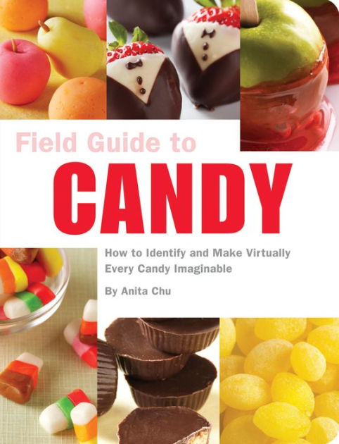Field Guide to Candy: How to Identify and Make Virtually Every Candy ...